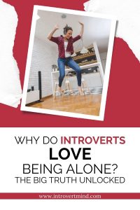 Why Do Introverts Love Being Alone? The Big Truth Unlocked