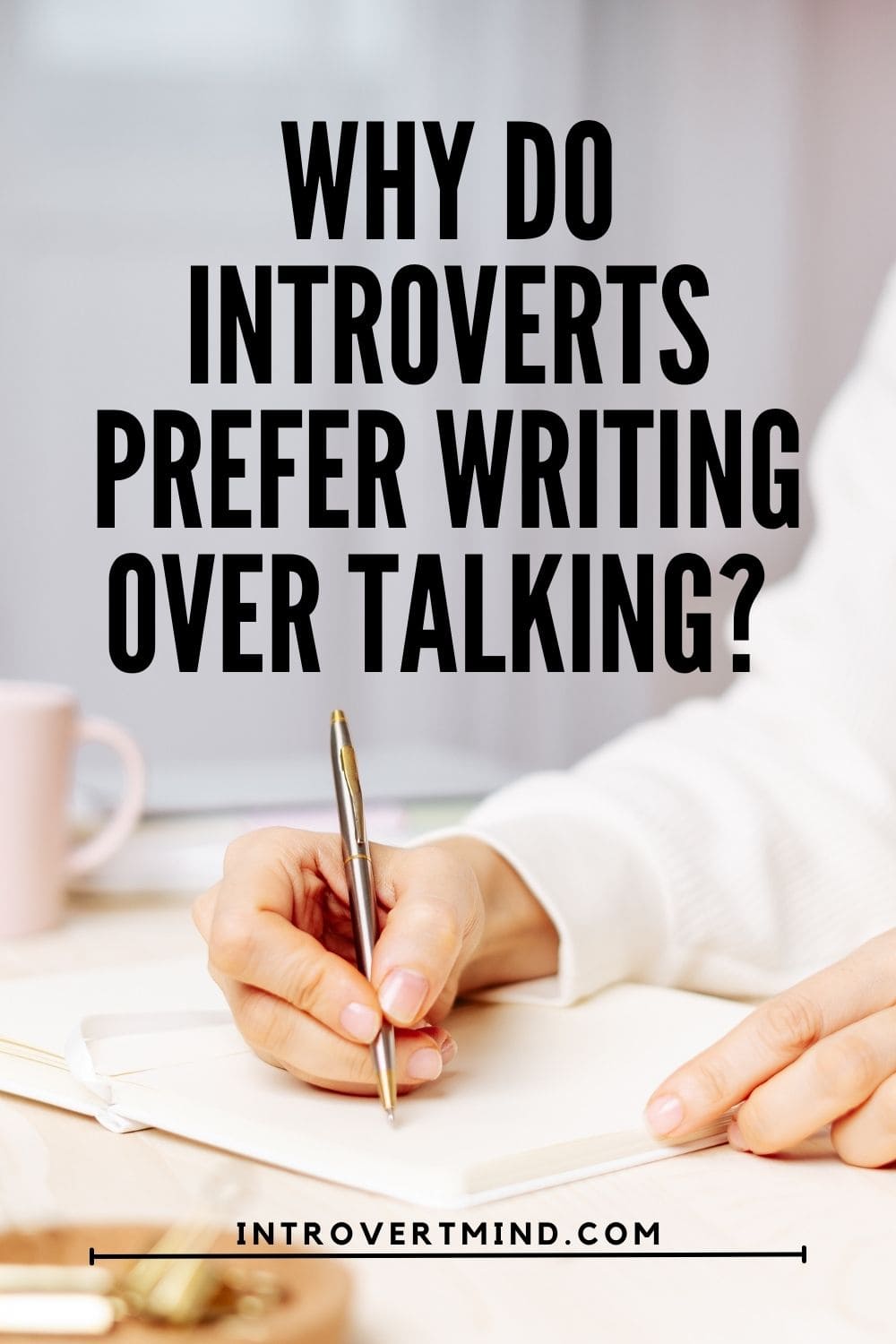 Why Do Introverts Prefer Writing Over Talking? The Ultimate Power Of The Pen